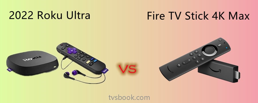 2022 Roku Ultra VS Fire TV Stick 4K Max, Streaming Device Review and Comparison | TVsBook