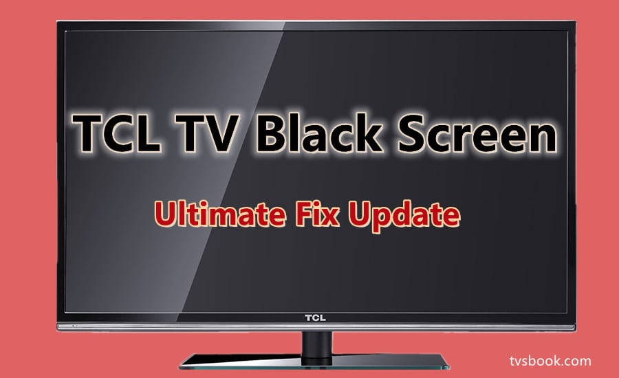 TCL TV Black Screen, Ultimate Fix Update | TVsBook TCL TV Black Screen, Ultimate Fix Update | TVsBook
